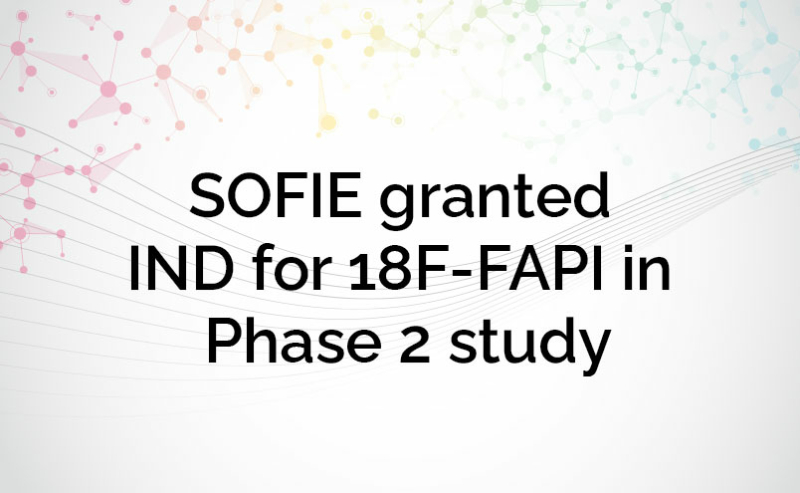 SOFIE granted IND for 18F-FAPI in Phase 2 study - SOFIE