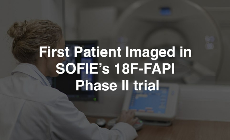 First Patient Imaged in SOFIE's 18F-FAPI Phase 2 trial - SOFIE